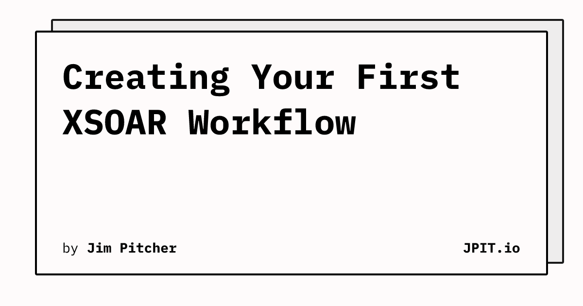 Creating Your First XSOAR Workflow | JPIT.io