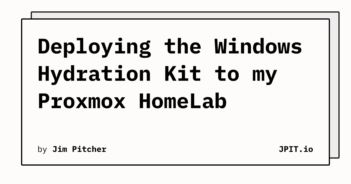 Deploying the Windows Hydration Kit to my Proxmox HomeLab | JPIT.io