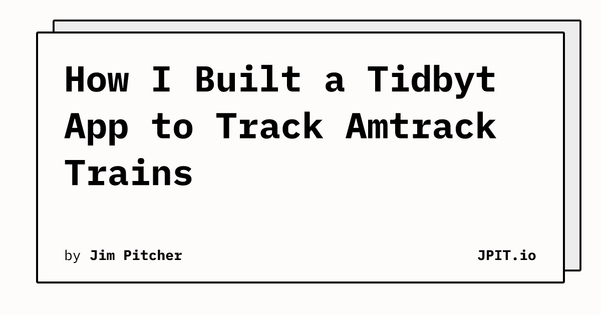 How I Built a Tidbyt App to Track Amtrack Trains | JPIT.io