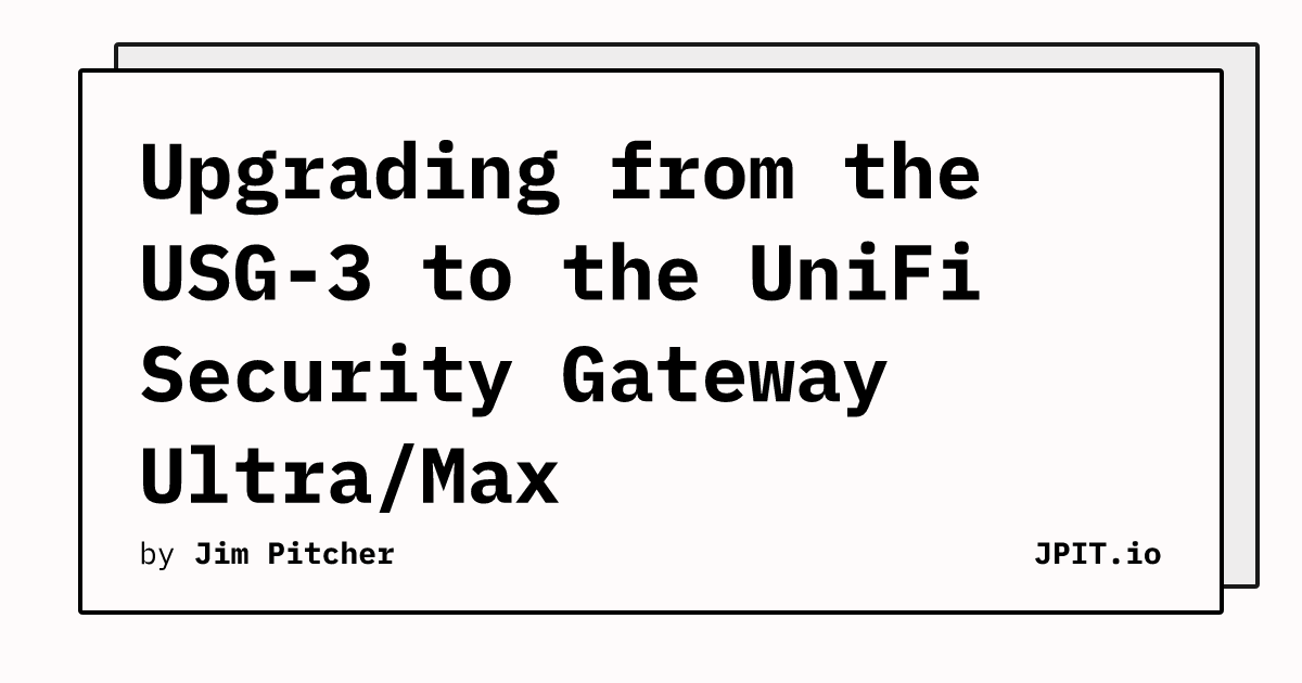 Upgrading from the USG-3 to the UniFi Security Gateway Ultra/Max | JPIT.io